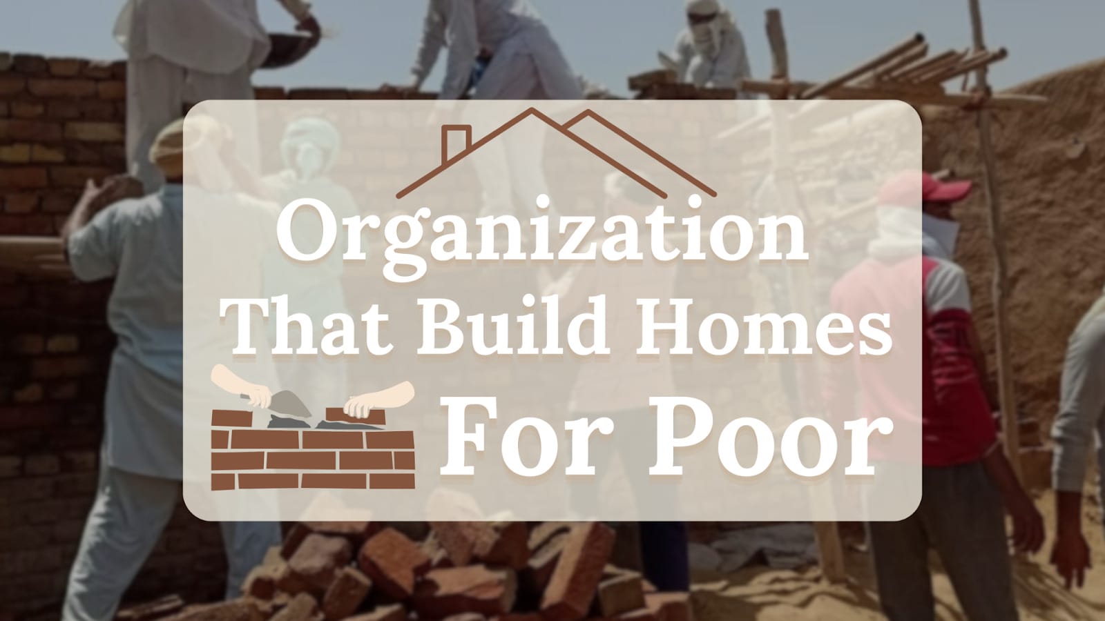7 organizations that build homes for poor in India - AZ Big Media