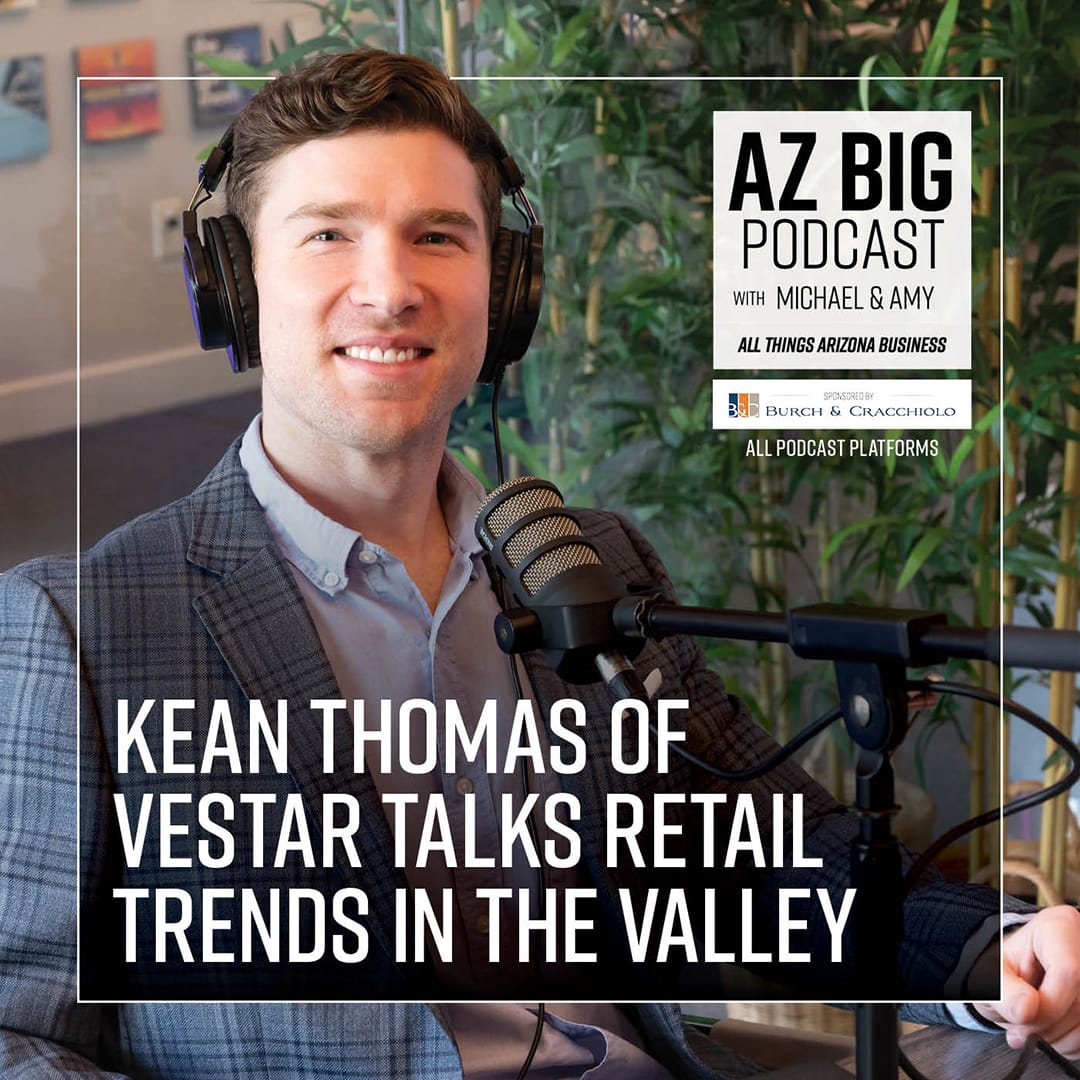 AZ Big Podcast: Kean Thomas of Vestar talks trends to watch in retail - AZ Big Media